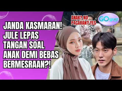 JANDA KEBELET KASMARAN! JULE LEPAS HAK ASUH ANAK DEMI BEBAS PACARAN DENGAN SAFRIE?! - GO SPOT