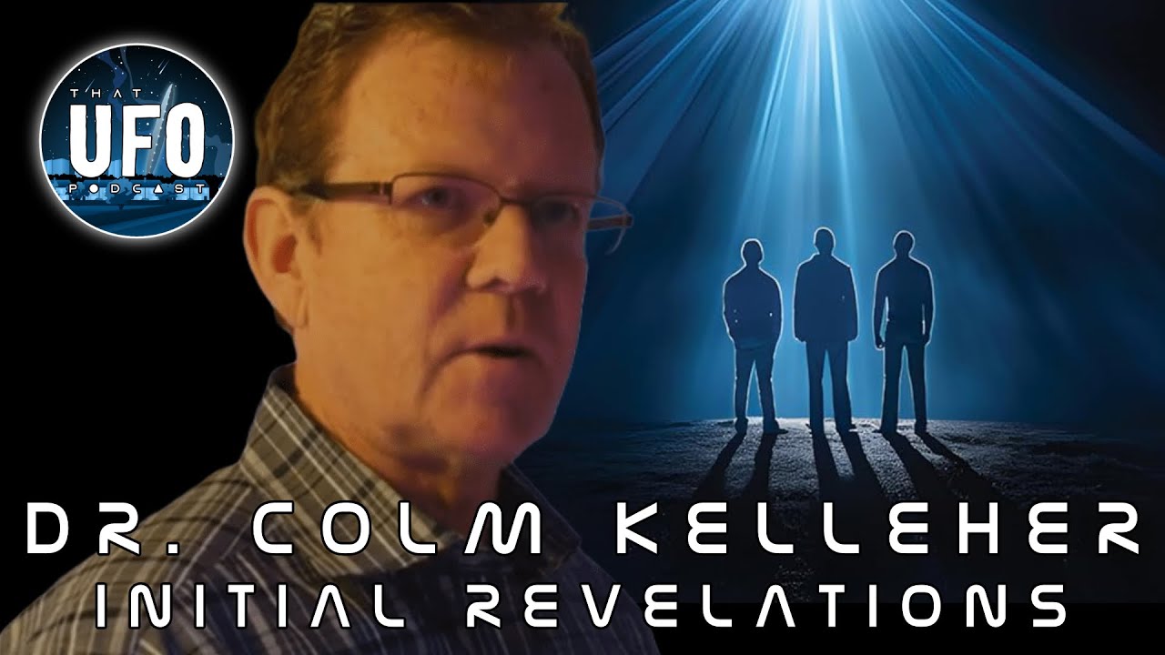 Members: Dr. Colm Kelleher - Initial Revelations || That UFO Podcast ...
