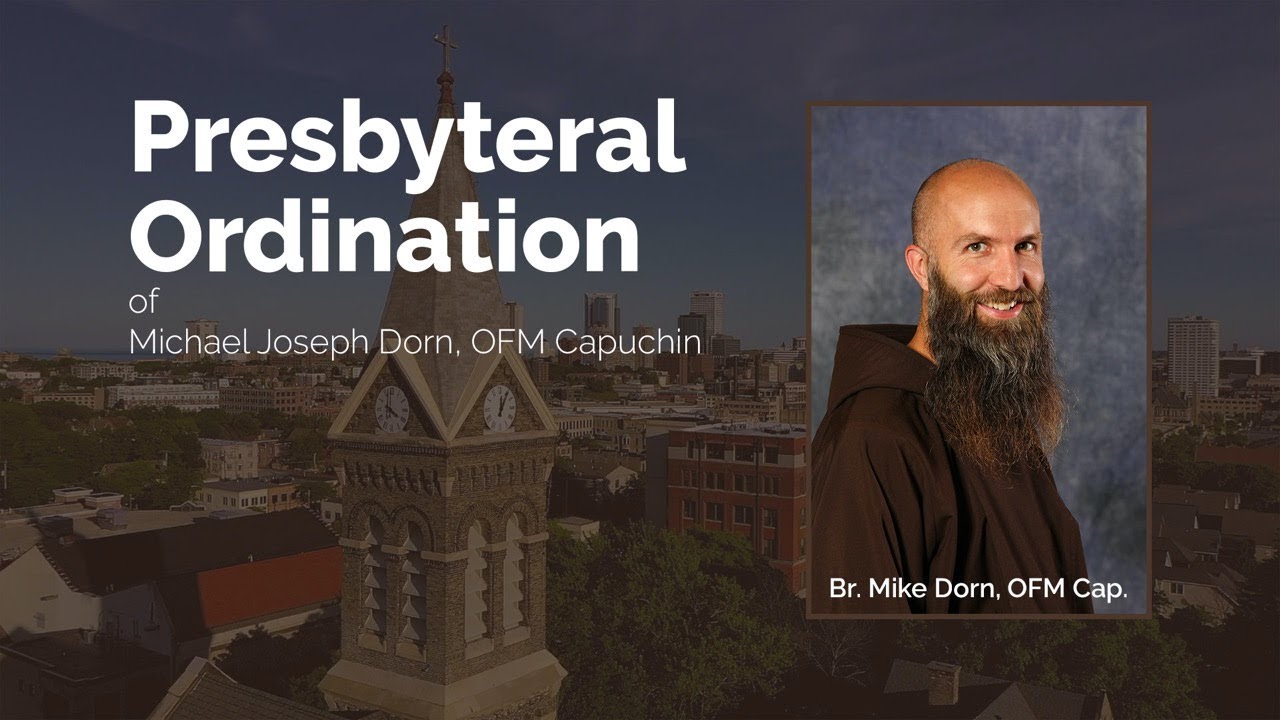 Ordination of Michael Joseph Dorn, OFM Capuchin - YouTube