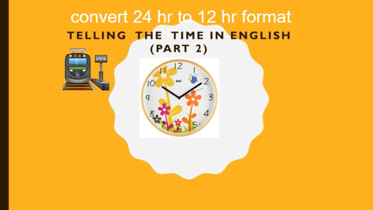 Time telling part 2 (know train timing - (convert 24 hr to 12 hr format ...