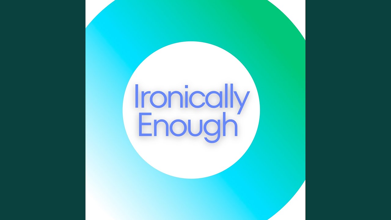 Ironically Enough - YouTube