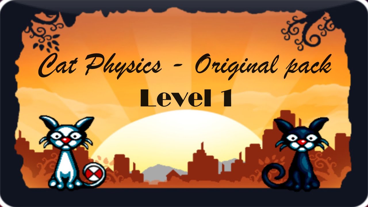 Cat Physics Original - Level 1 (Perfect score - 752) - YouTube
