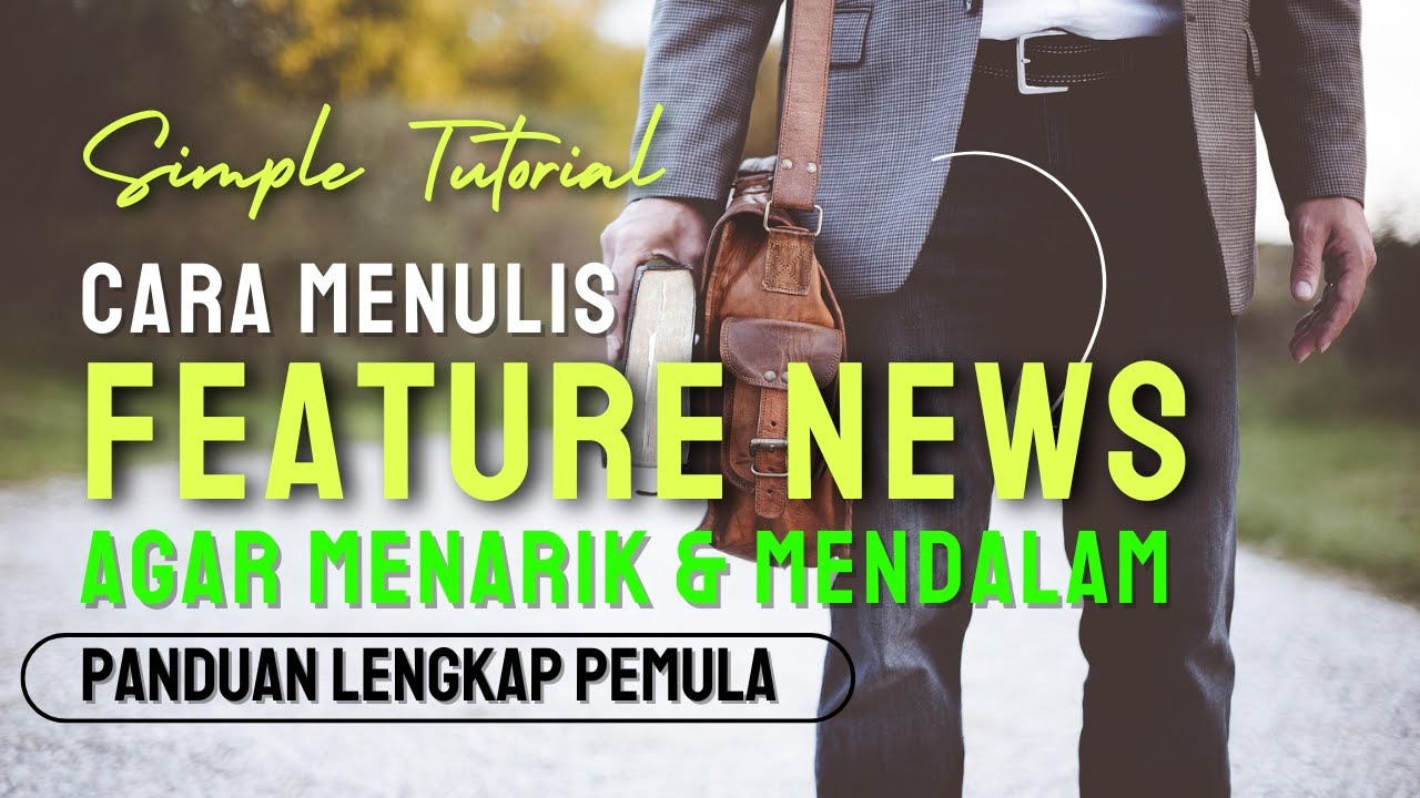 Cara Menulis Feature News yang Menarik dan Mendalam || Panduan Lengkap ...