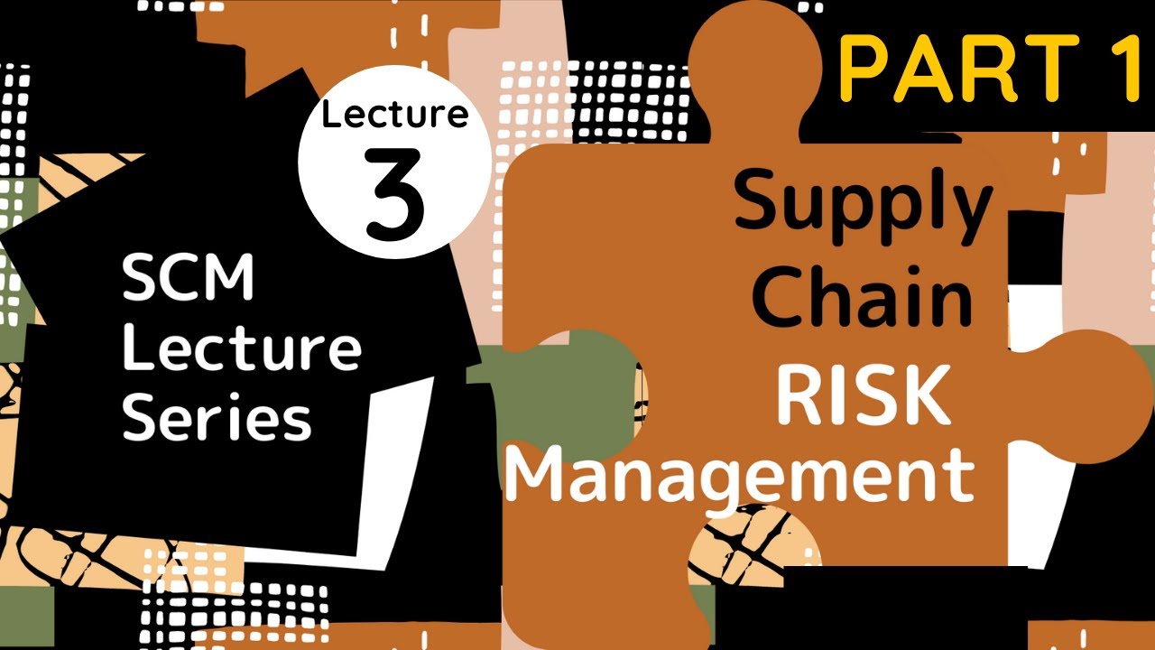 SCM Lecture Series | Lecture #3 | An Introduction to Supply Chain Risk ...