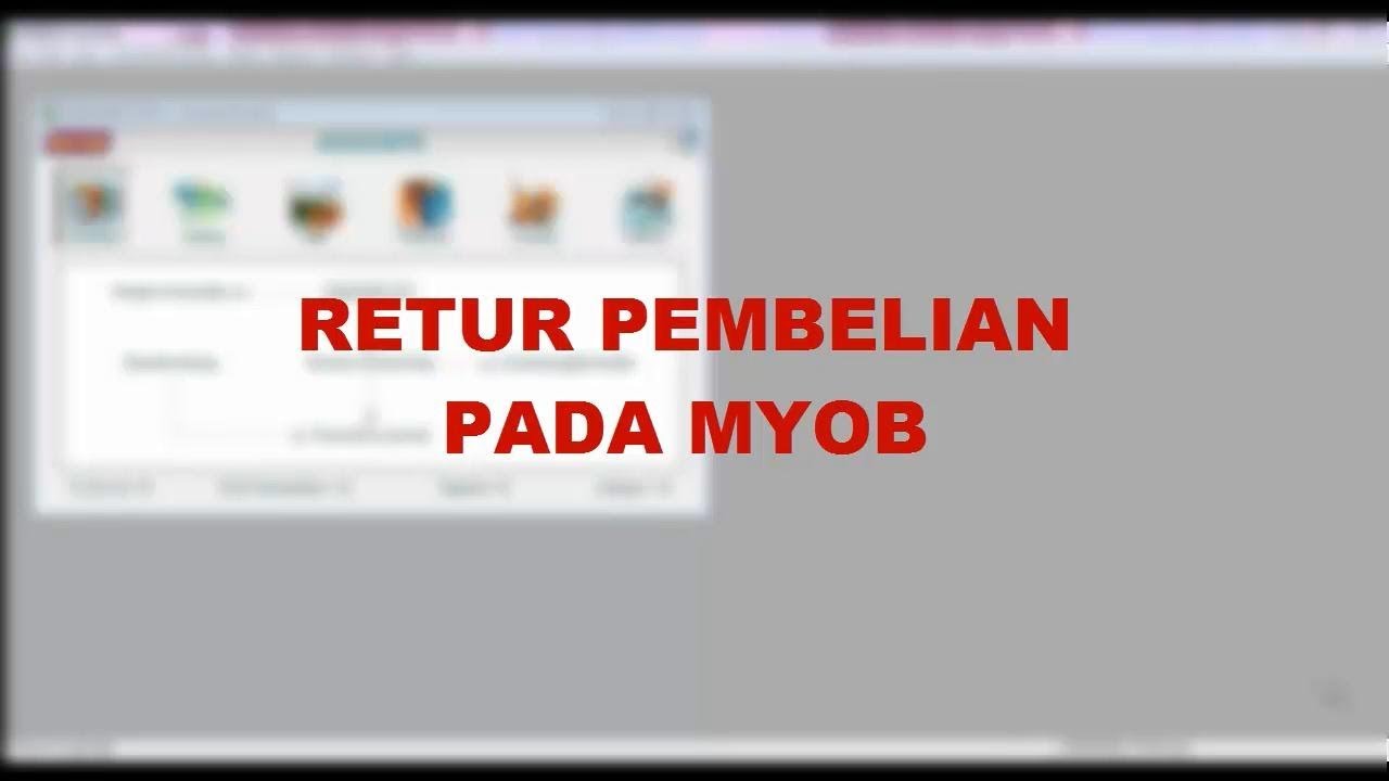TUTORIAL MENCATAT RETUR PEMBELIAN PADA MYOB V18 - YouTube
