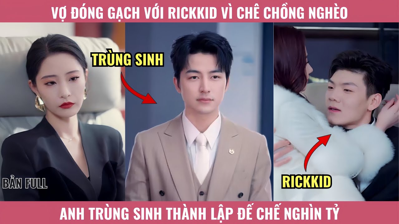 Vợ Đóng Gạch Với Rick Kid Vì Chê Chồng Nghèo, Anh Trùng Sinh Thành Lập ...