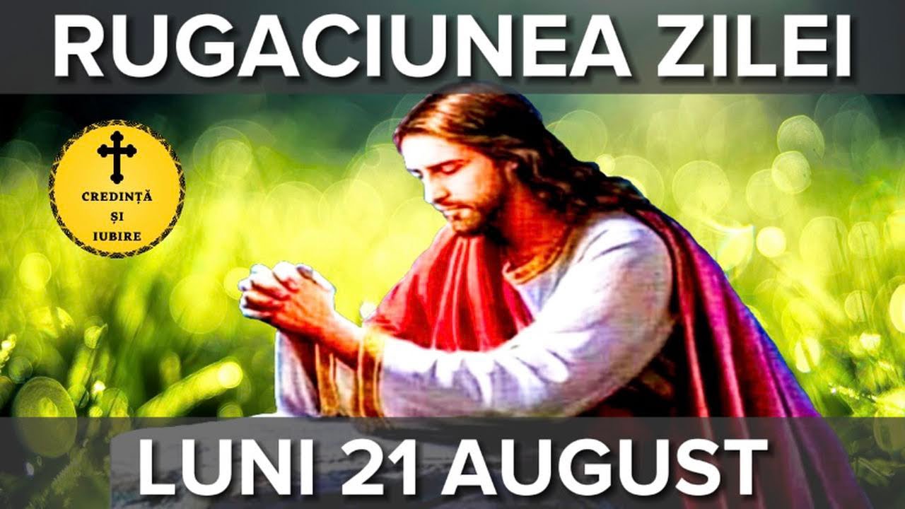 Rugaciunea Zilei De Luni 21 August – Rugaciune Scurta Si Puternica ...