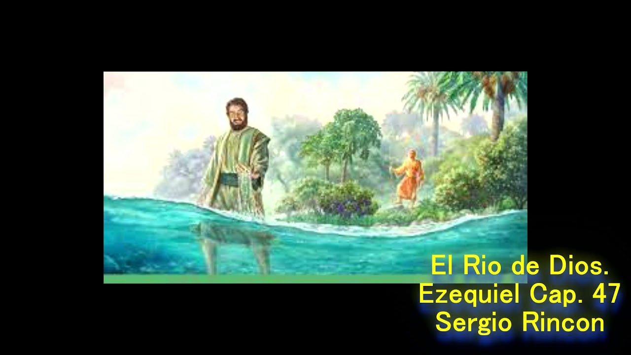 Ezequiel 47 Sergio Rincon - YouTube