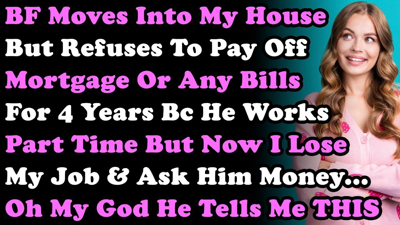 BF Moves Into My House But Refuses To Pay Mortgage Or Bills Bc He Works ...