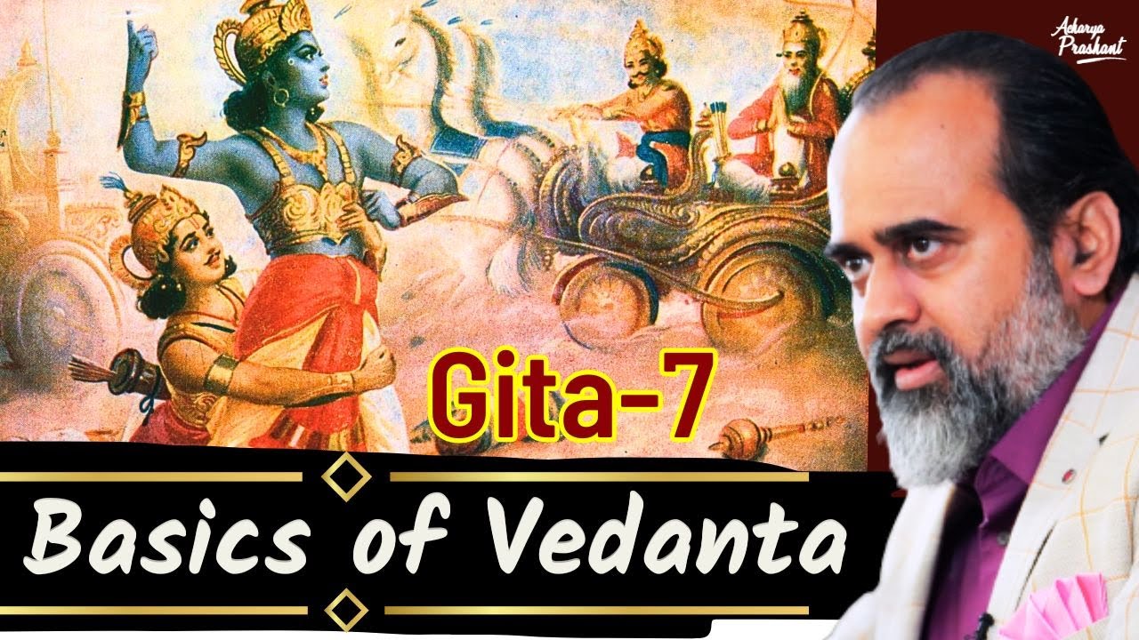 (Gita-7) Basics of Vedanta || Acharya Prashant, on Bhagvad Gita (2024 ...