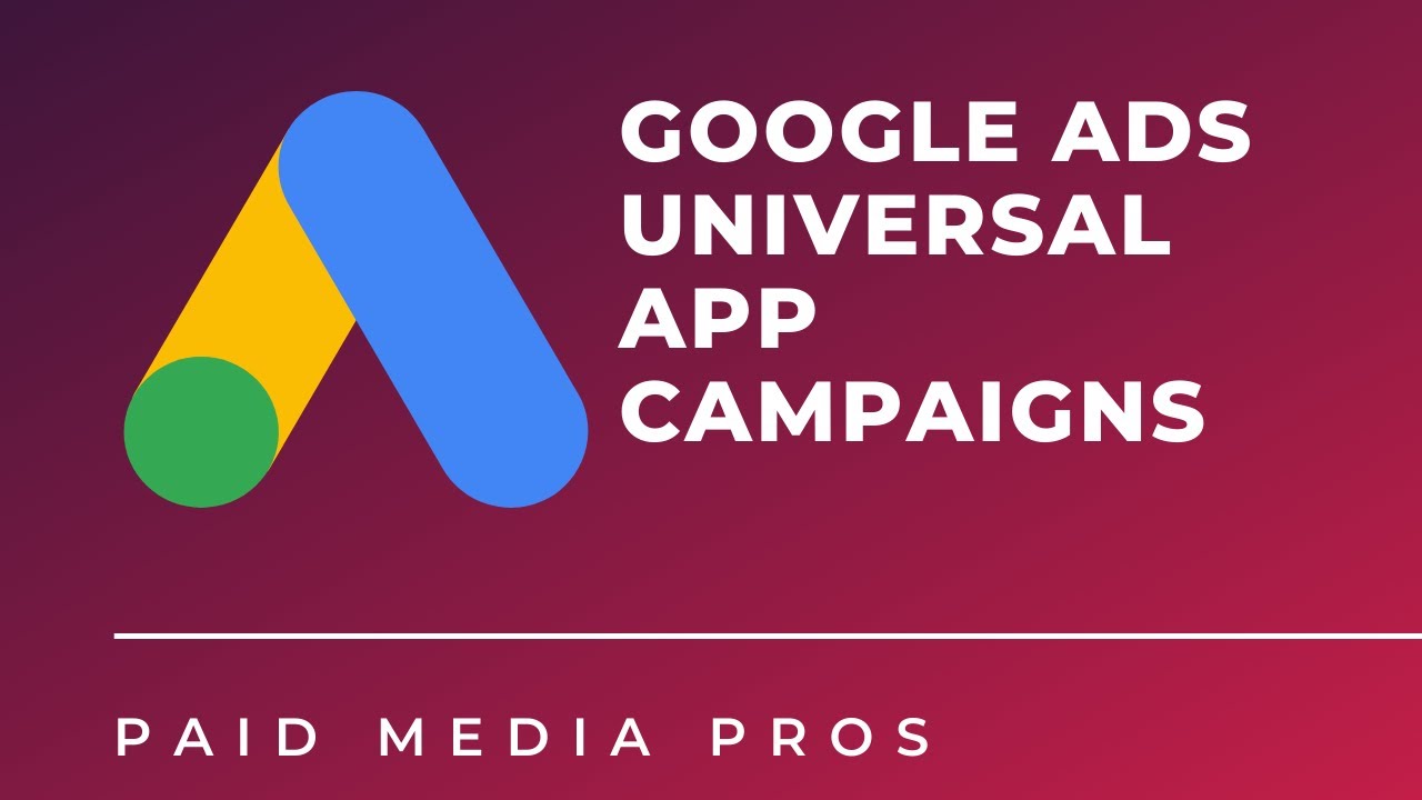 Google Ads Universal App Campaigns - YouTube