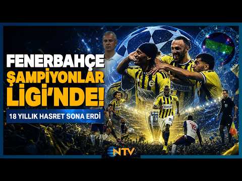 Fenerbahçe 18 Yıl Aradan Sonra Yeniden Şampiyonlar Ligi'nde! | NTV
