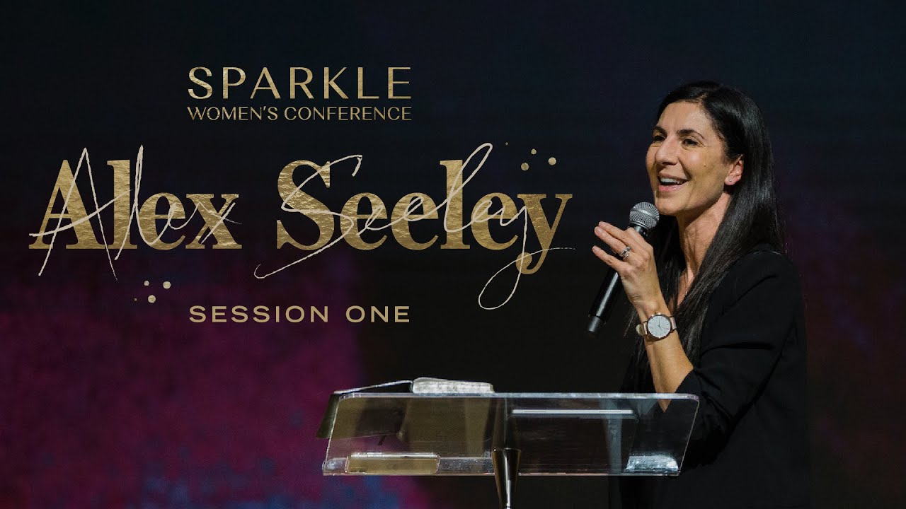Alex Seeley Sermon - Sparkle Women's Conference 2019 Session 1 - YouTube