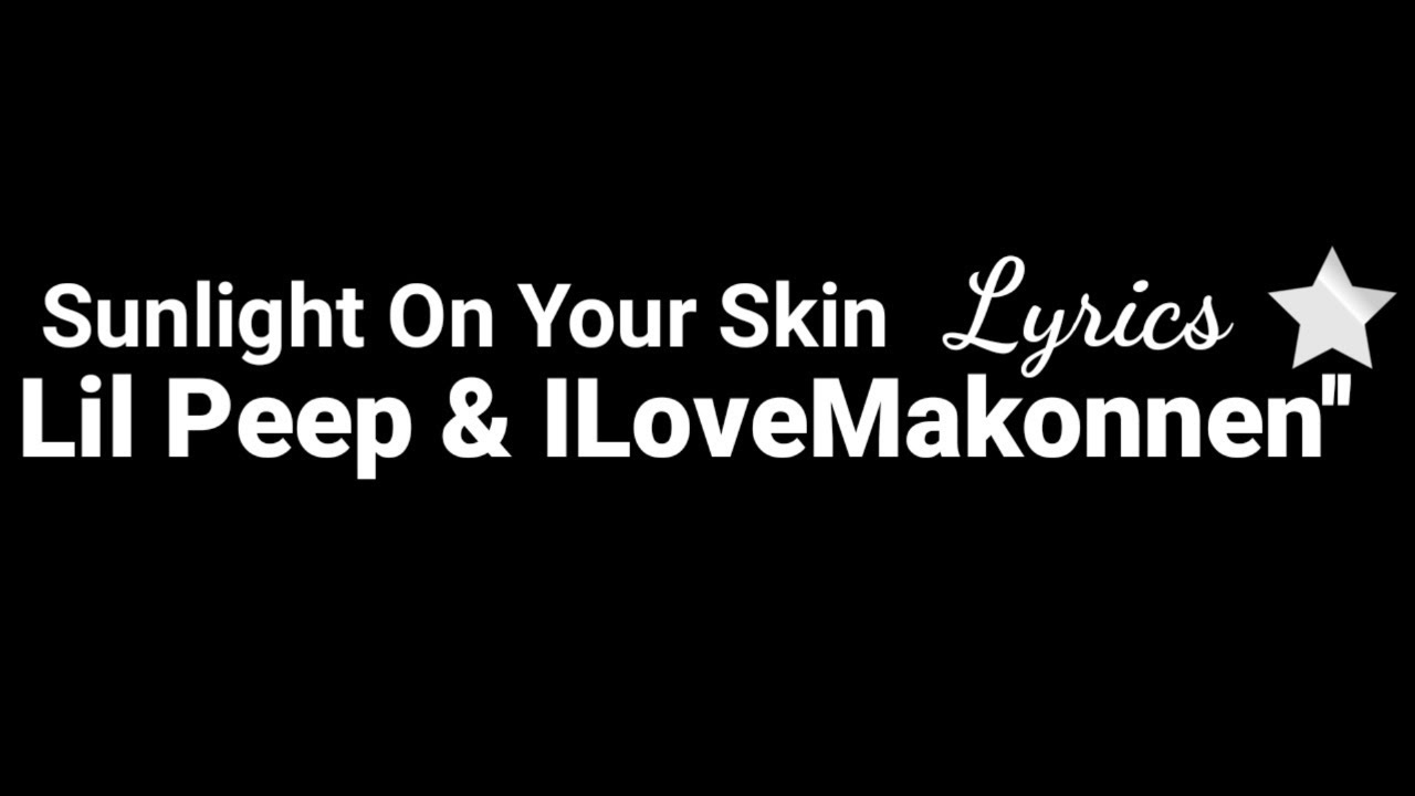Lil Peep & ILoveMakonnen - (Lyrics)Sunlight On Your Skin - YouTube Music