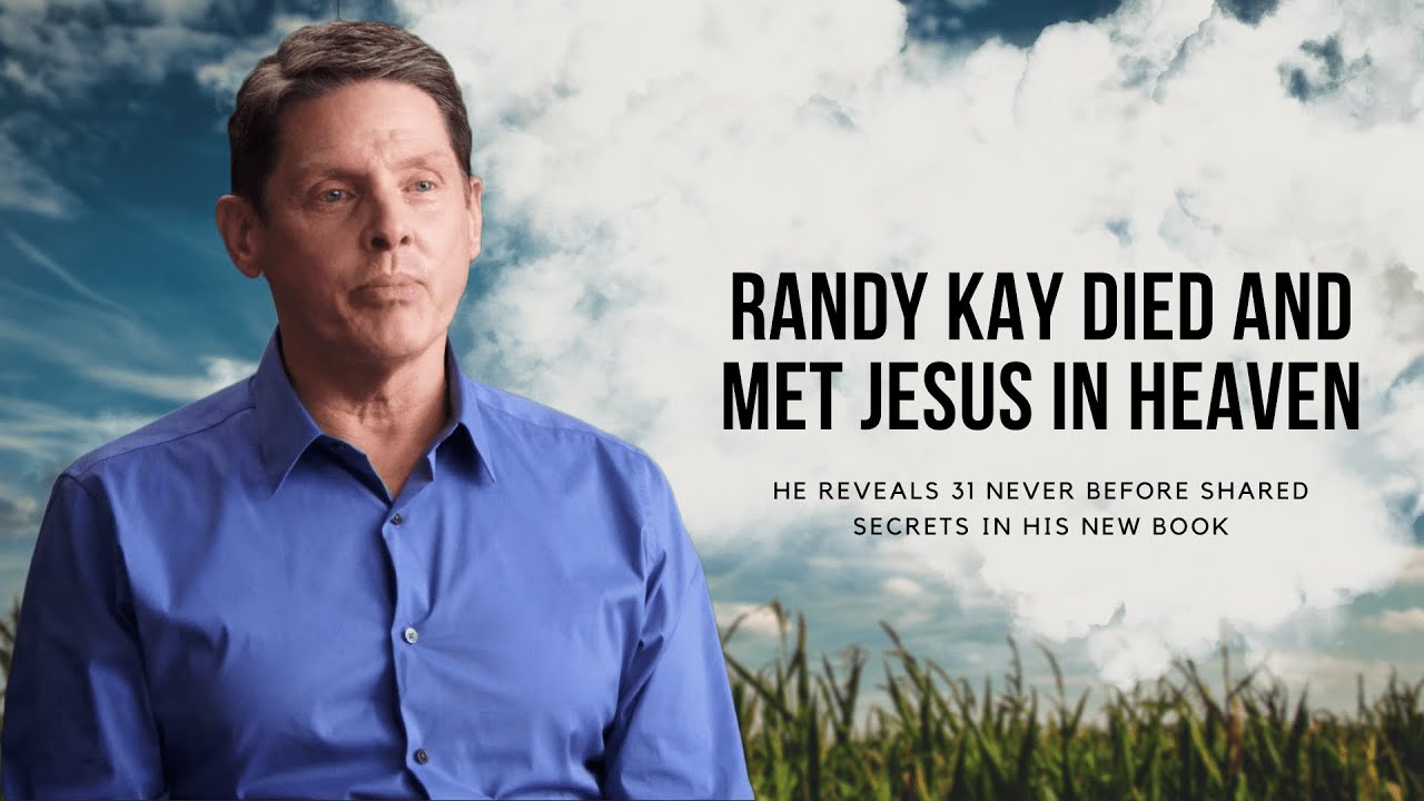 Randy Kay Died And Met Jesus In Heaven: 31 Supernatural Discoveries ...