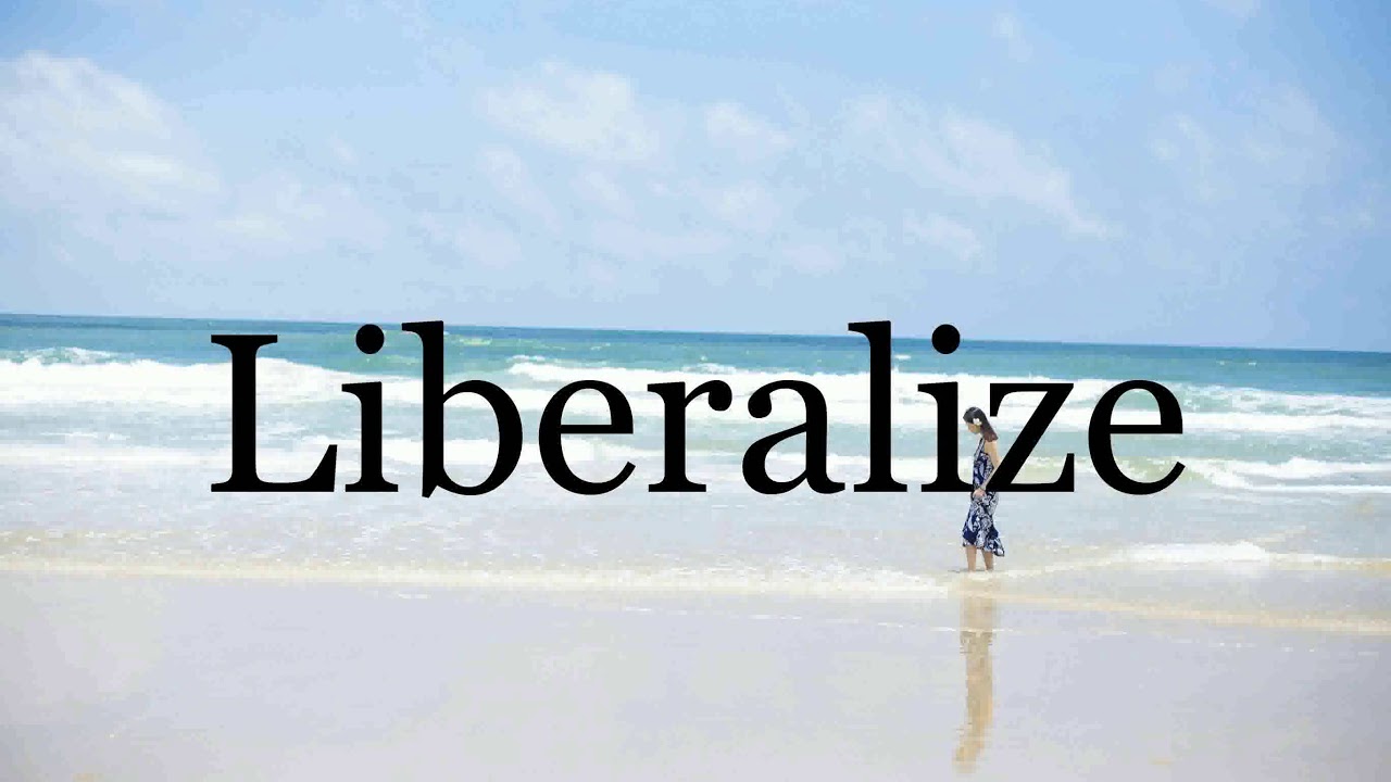 How To Pronounce Liberalize🌈🌈🌈🌈🌈🌈Pronunciation Of Liberalize - YouTube
