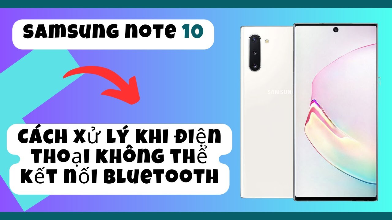 Cách xử lý khi điện thoại không thể kết nối Bluetooth Samsung Note 10 ...