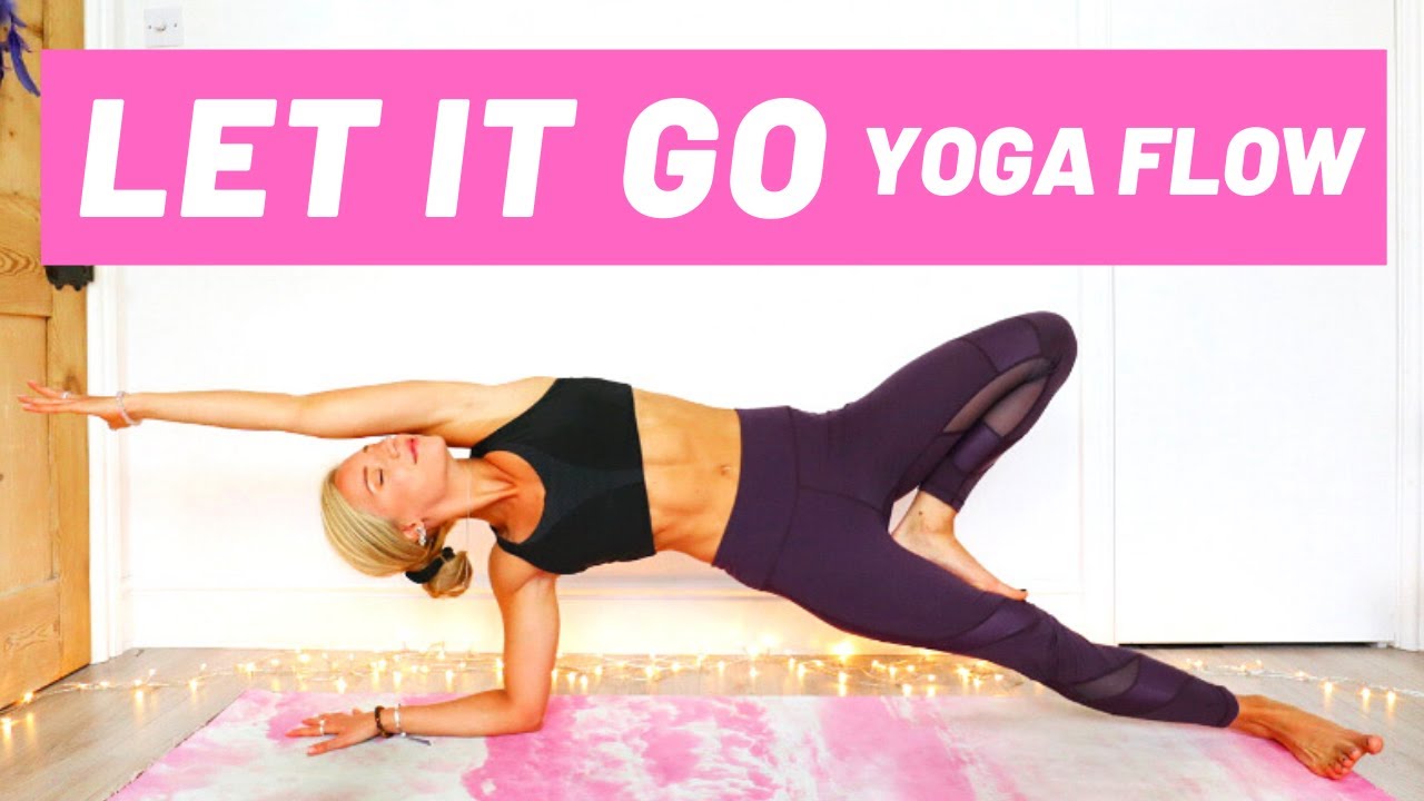 LET IT GO Yoga Flow | A Class to RELEASE NEGATIVE ENERGY & FEEL AMAZING ...