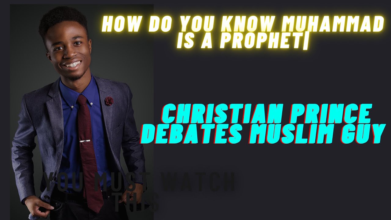 how do you know Muhammad is a prophet| Christian Prince Debates Muslim ...