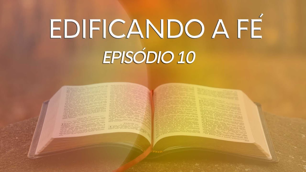 O Alimento da Fé - SÉRIE EDIFICANDO A FÉ - EPISÓDIO 10 - YouTube