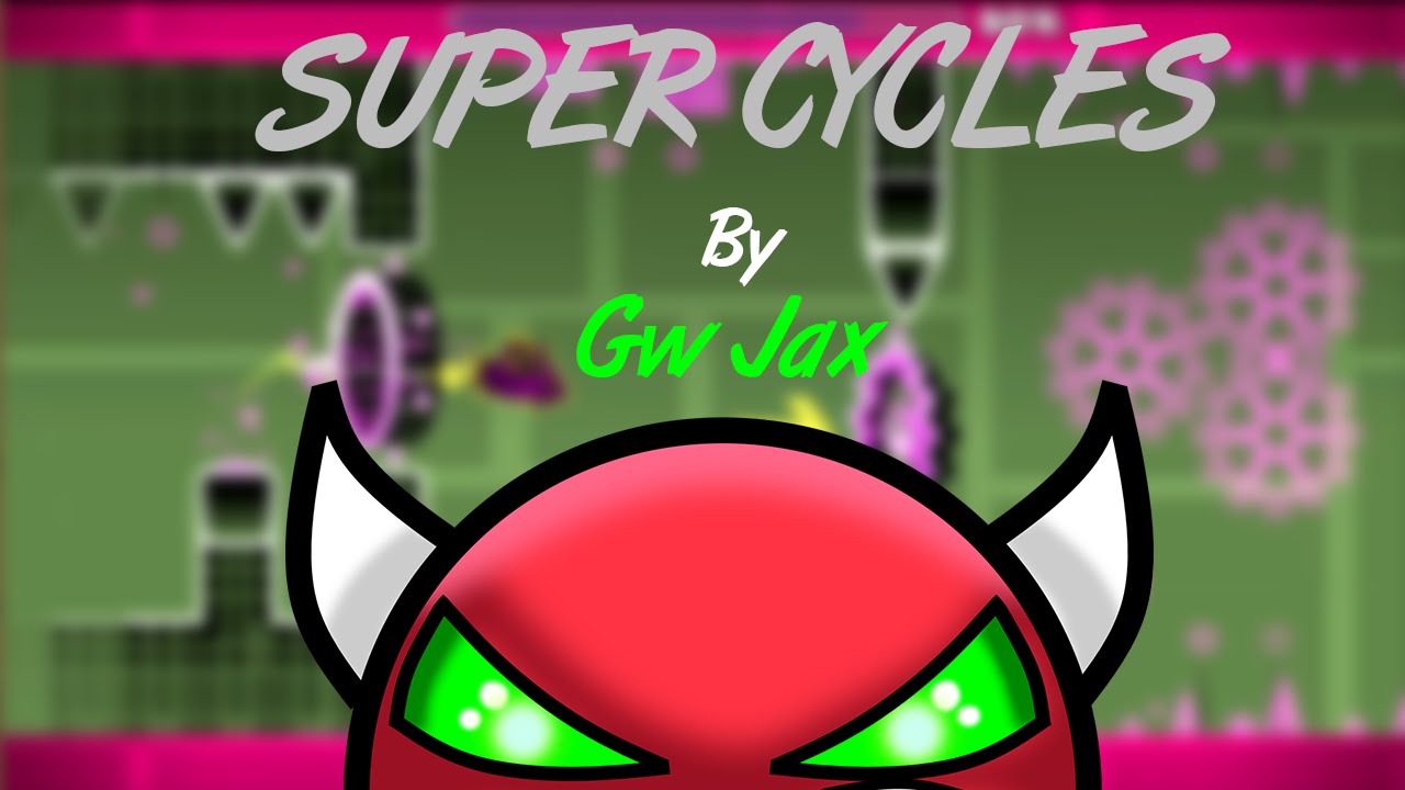 Geometry Dash [2.0] [DEMON] - Super Cycles by Gw Jax - YouTube