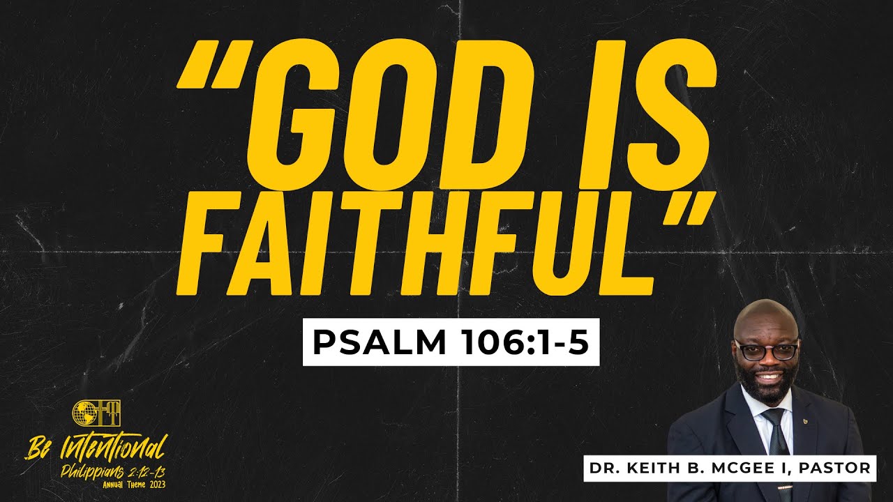 “God Is Faithful” | Psalm 106:1-5 | Dr. Keith B. McGee I | 4/23/23 ...