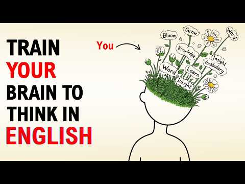 Train Your Brain to Think in English (Stop Translating & Speak Faster!)