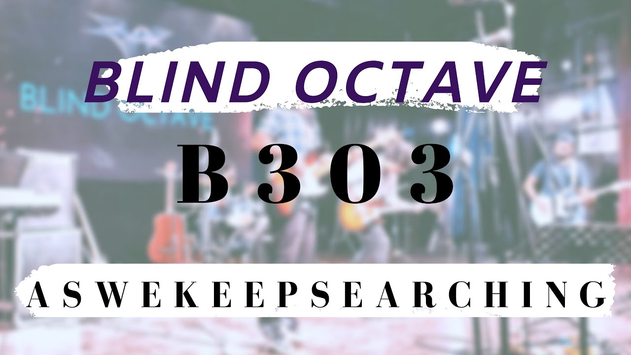 B303 - Aswekeepsearching | Blind Octave | Performing Live - YouTube