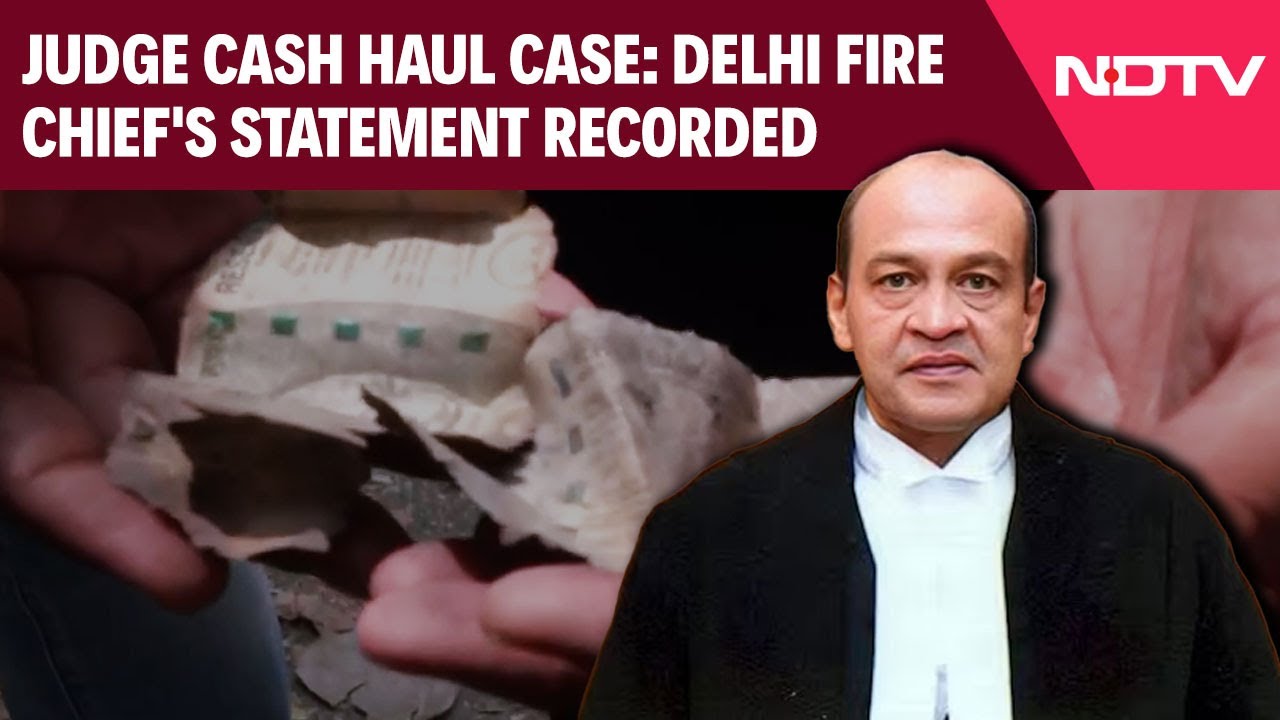 Judge Cash Haul Case: Delhi Fire Chief's Statement Recorded - YouTube
