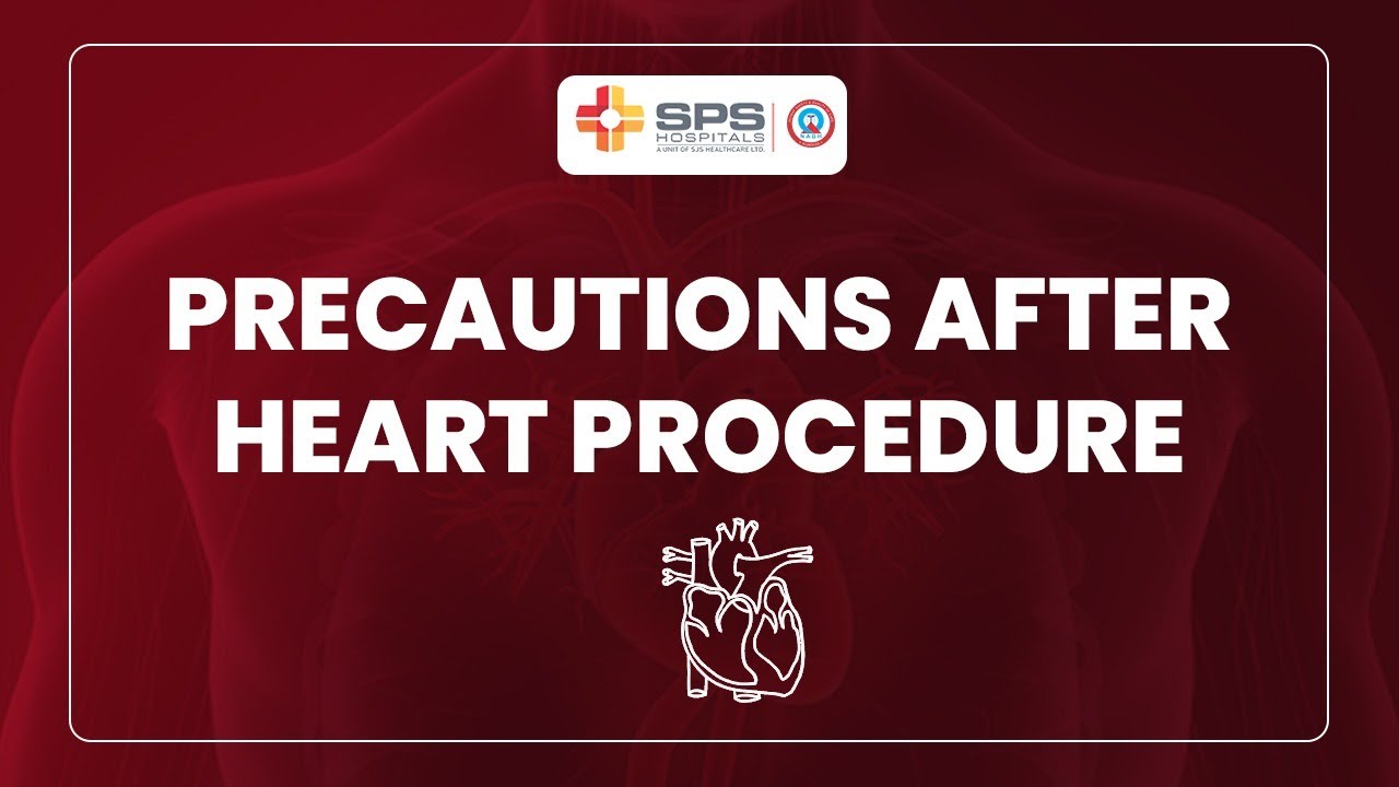 Precautions after a Cardiac Procedure by Dr. Ravninder Singh Kuka | SPS ...