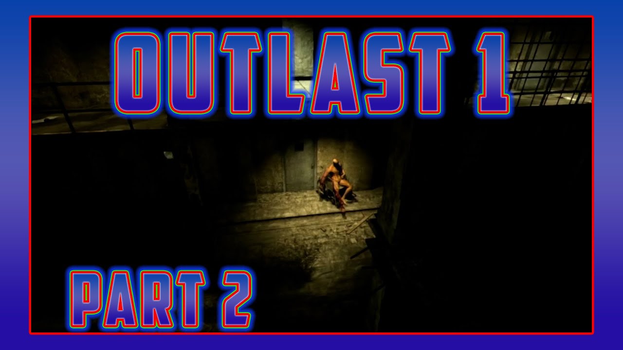 outlast 1 part 2 - YouTube