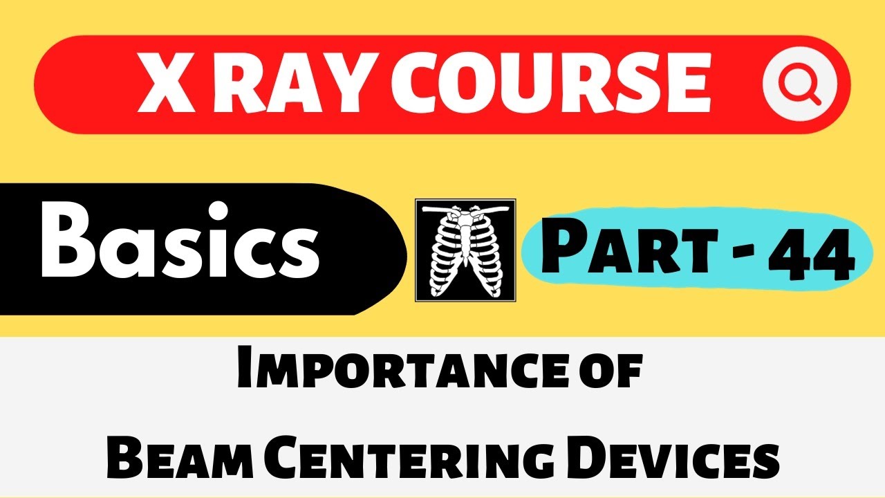 Importance of Beam Centering Devices | Part - 44 | X Ray Course ...
