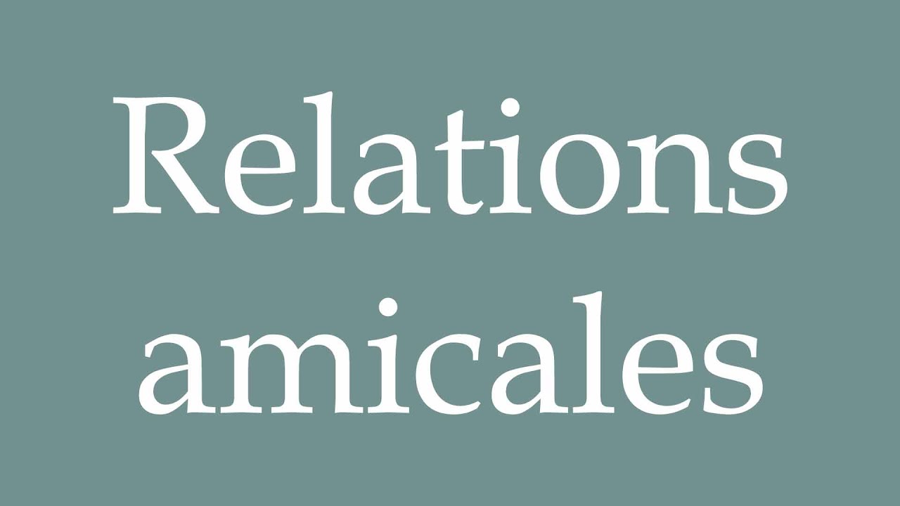 How to Pronounce ''Relations amicales'' (Friendly relations) Correctly ...