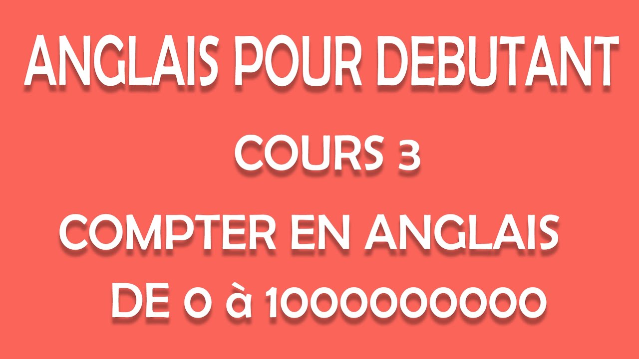 COURS 3: LES NOMBRES EN ANGLAIS | COMPTER EN ANGLAIS | ANGLAIS POUR LES ...