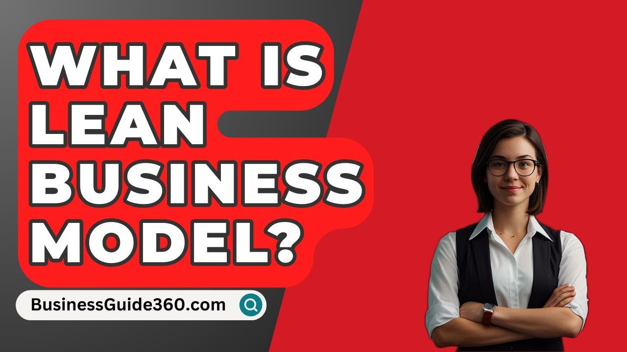 What Is Lean Business Model? - BusinessGuide360.com - YouTube