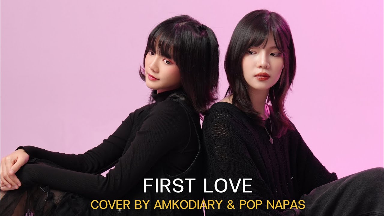 First Love - Utada Hikaru COVER BY AMKODIARY & POP NAPAS - YouTube