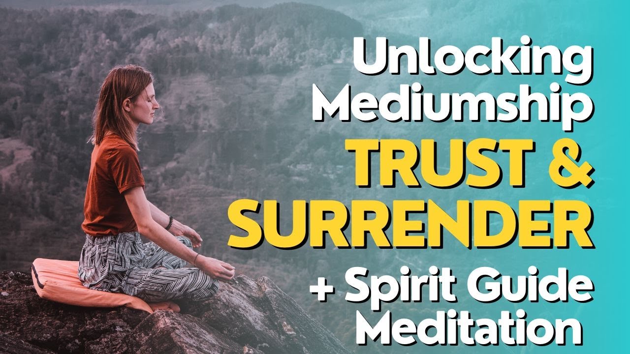 Unlocking Mediumship: Trust, Surrender & Spirit Guide Meditation - YouTube