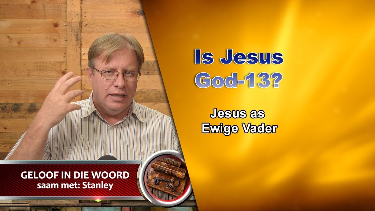 Is Jesus God-13? | Jesus as Ewige Vader - YouTube