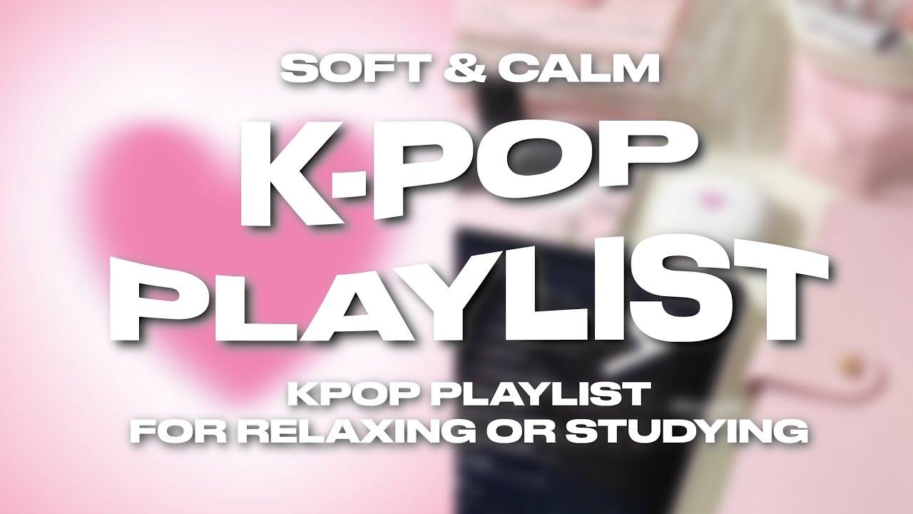 Soft & Calm K-pop Playlist For Relaxing/Studying 🌷🎧 | MyGlowingEra ...