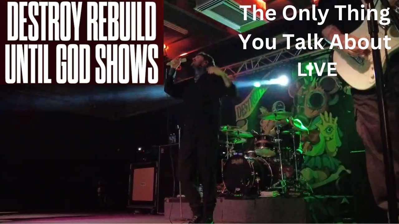 Destroy Rebuild Until God Shows - The Only Thing You Talk About - 06/18 ...