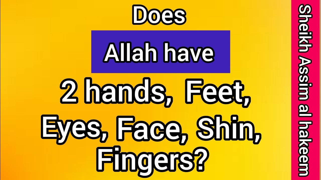 Does Allah have two hands, feet, shin, face, eyes, fingers? - Assim al ...