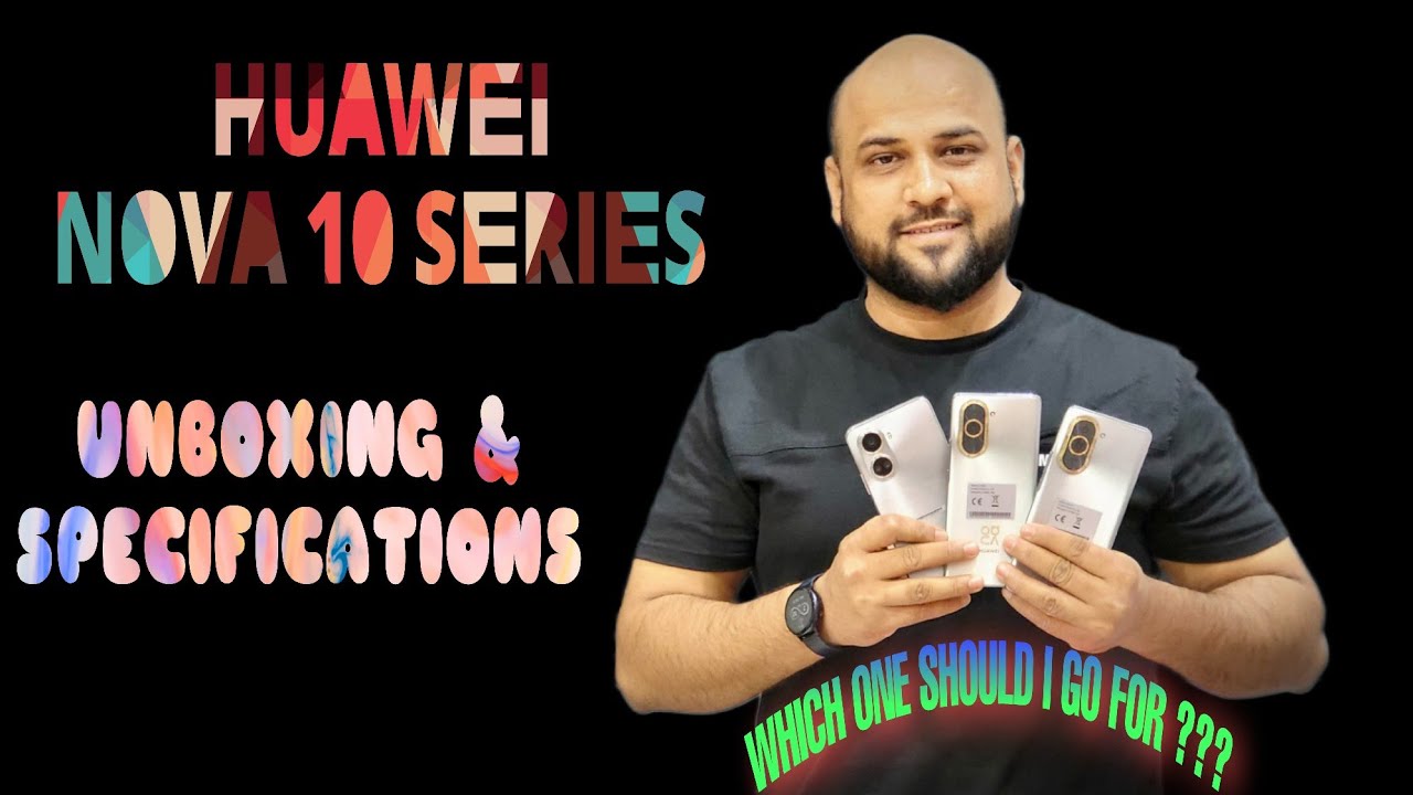 HUAWEI NOVA 10 series | 10se | 10 | 10 PRO UNBOXING &SPECIFICATIONS ...