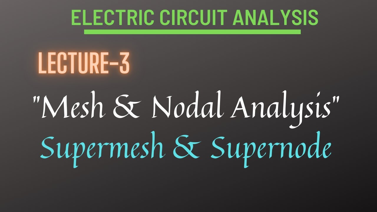 Electric Circuit Analysis | Lecture - 3 | Mesh and Nodal Analysis - YouTube