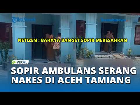 Viral! Oknum Sopir Ambulans Diduga Ngamuk dan Serang Nakes di Aceh Tamiang