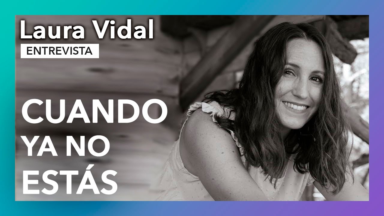 Cuando ya no estás | Entrevista a Laura Vidal - YouTube
