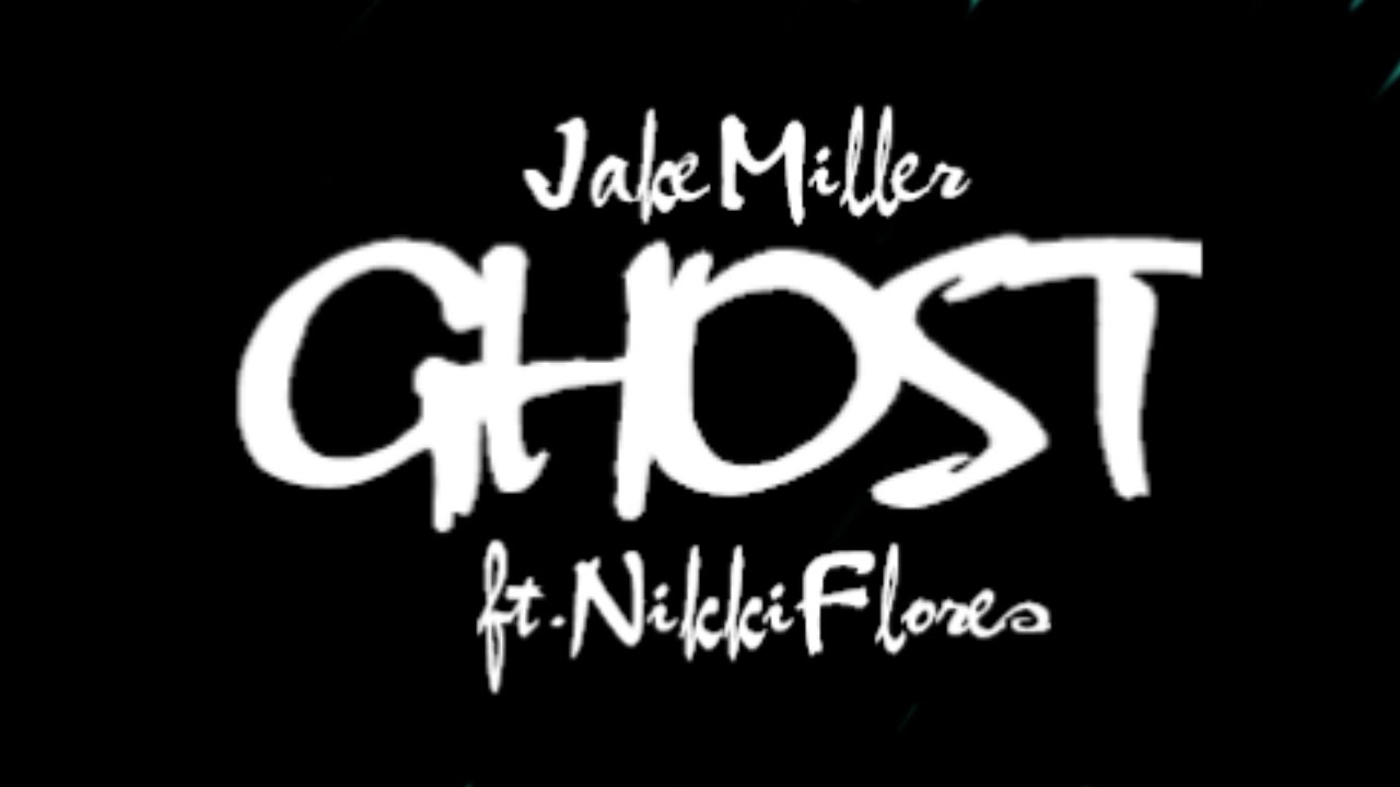 GHOST - Jake Miller ft. Nikki Flores LYRICS - YouTube