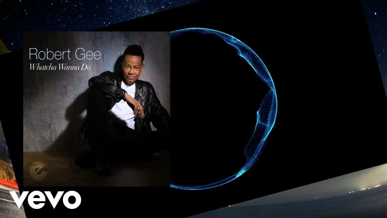 Robert Gee - Whatcha Wanna Do - YouTube