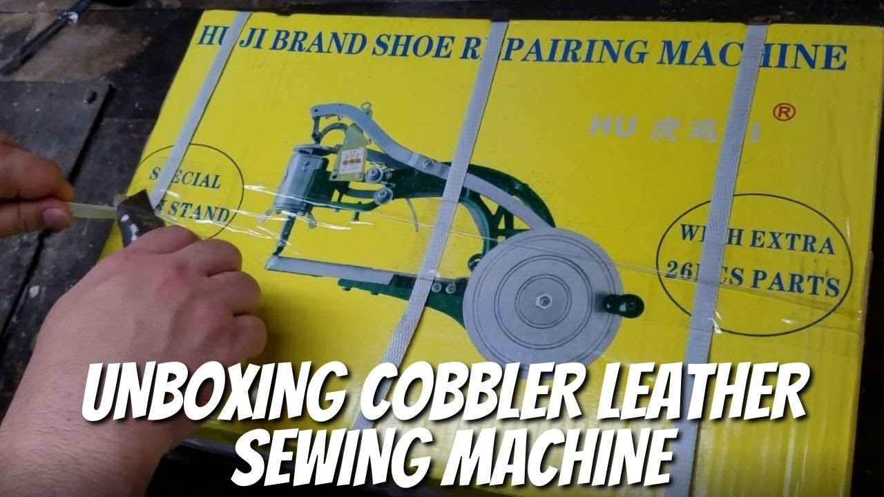 Unboxing Chinese Cobbler Sewing Machine - Leather Shoe Patcher | Dark ...