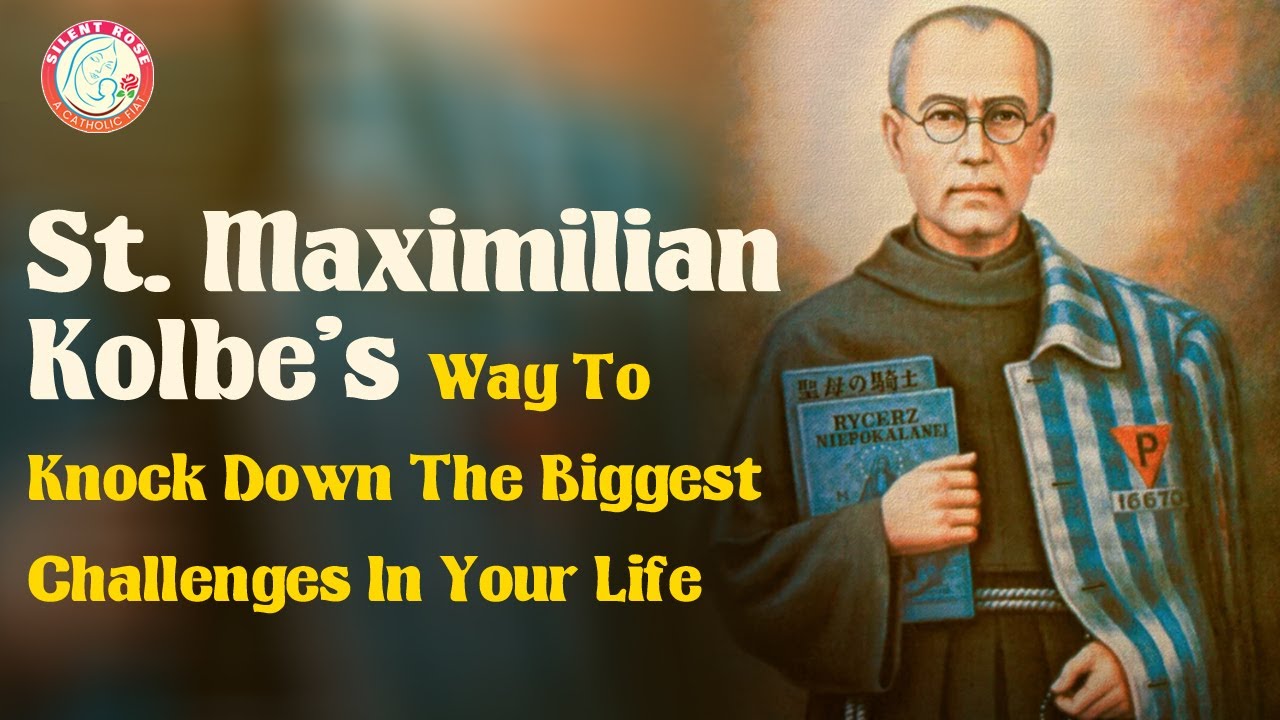 St. Maximilian Kolbe’s Way To Knock Down The Biggest Challenges In Your ...