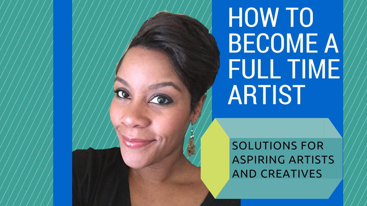 How To Become A Full Time Artist - steps for people who want to make a ...